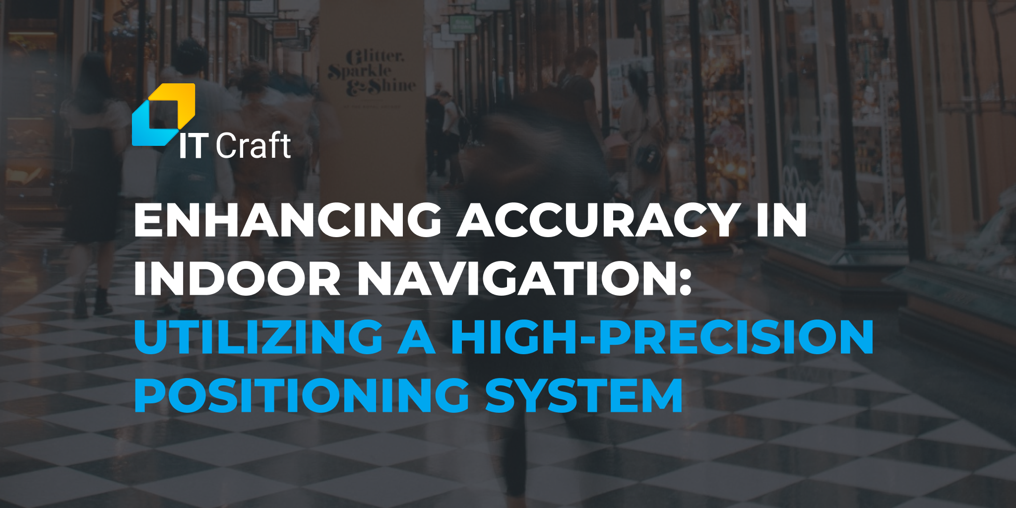 Ensuring Accurate Indoor Positioning | Precise Indoor Location