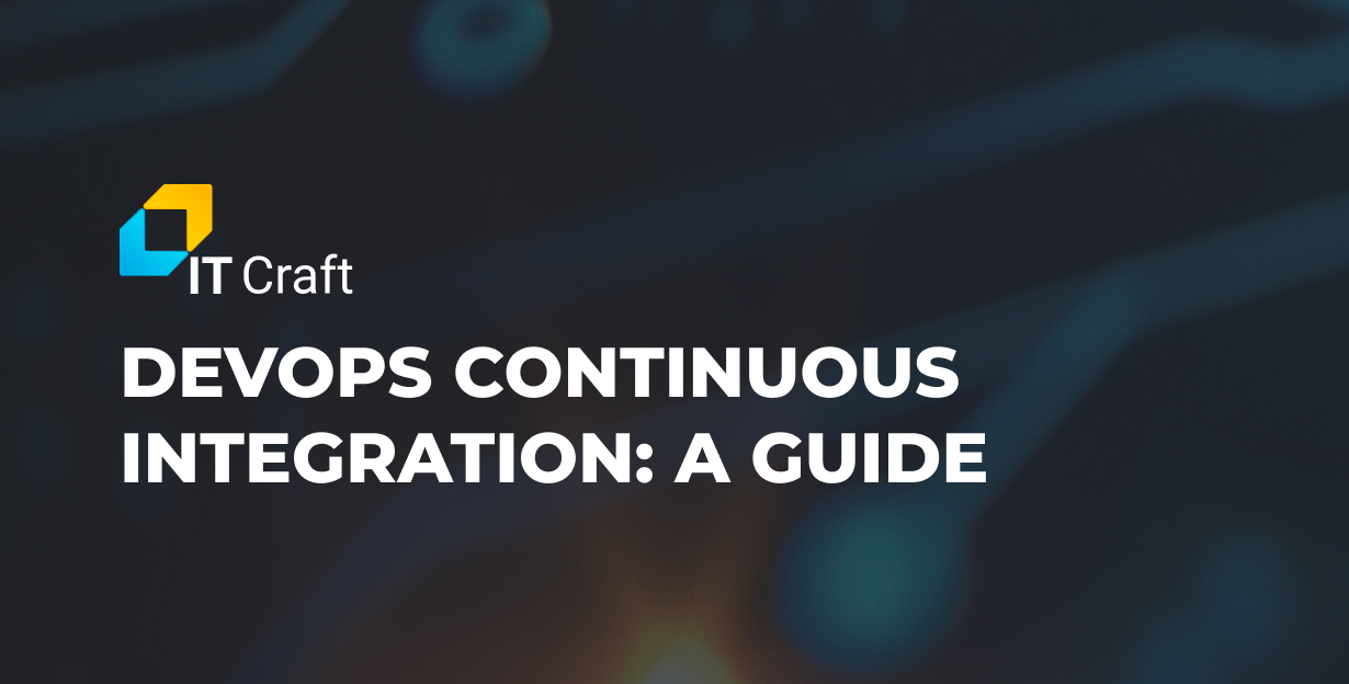 DevOps Continuous Integration: How It Improves Feature Deliveries