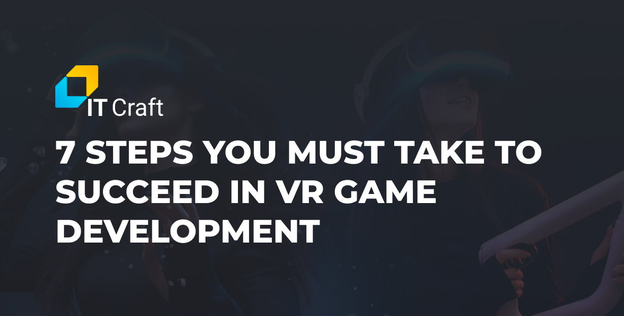 VR Game Development: 7-Step Roadmap to Success