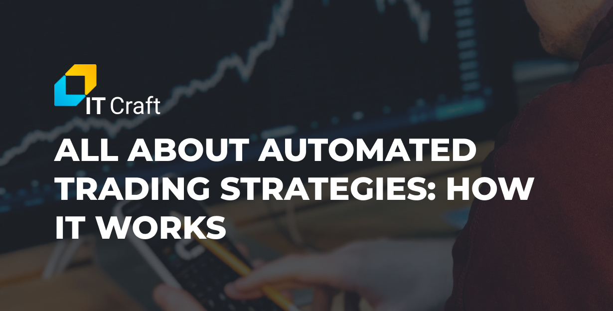 Automated Trading Strategies: How It Works | IT Craft