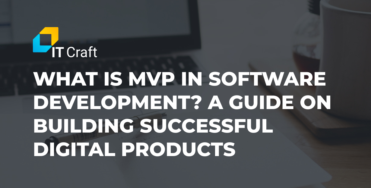 What Is an MVP in Software Development? IT Craft Guide