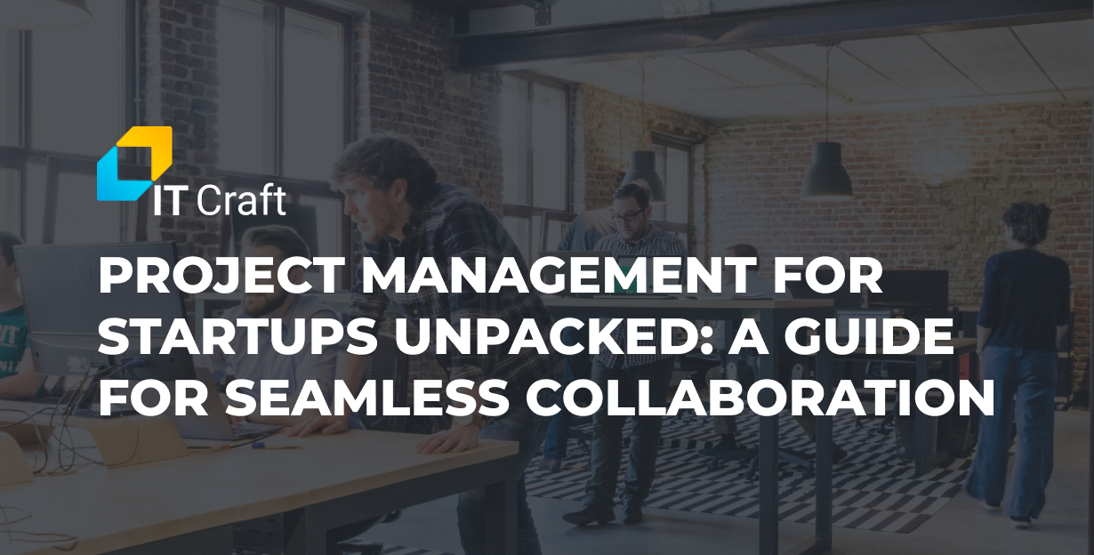 Project Management for Startups: Guide for Smooth Launch