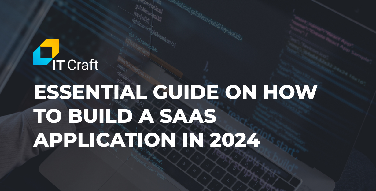 SaaS Application Development: IT Craft’s Guide for Businesses