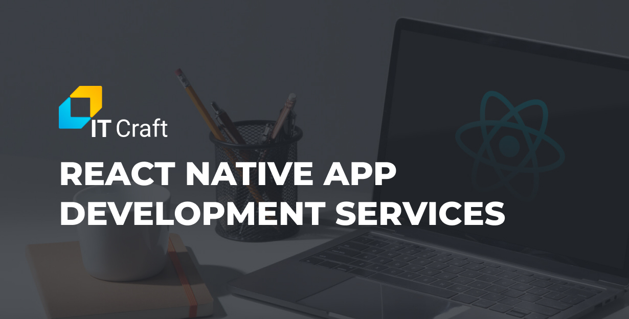 IT Craft: React Native App Development Services